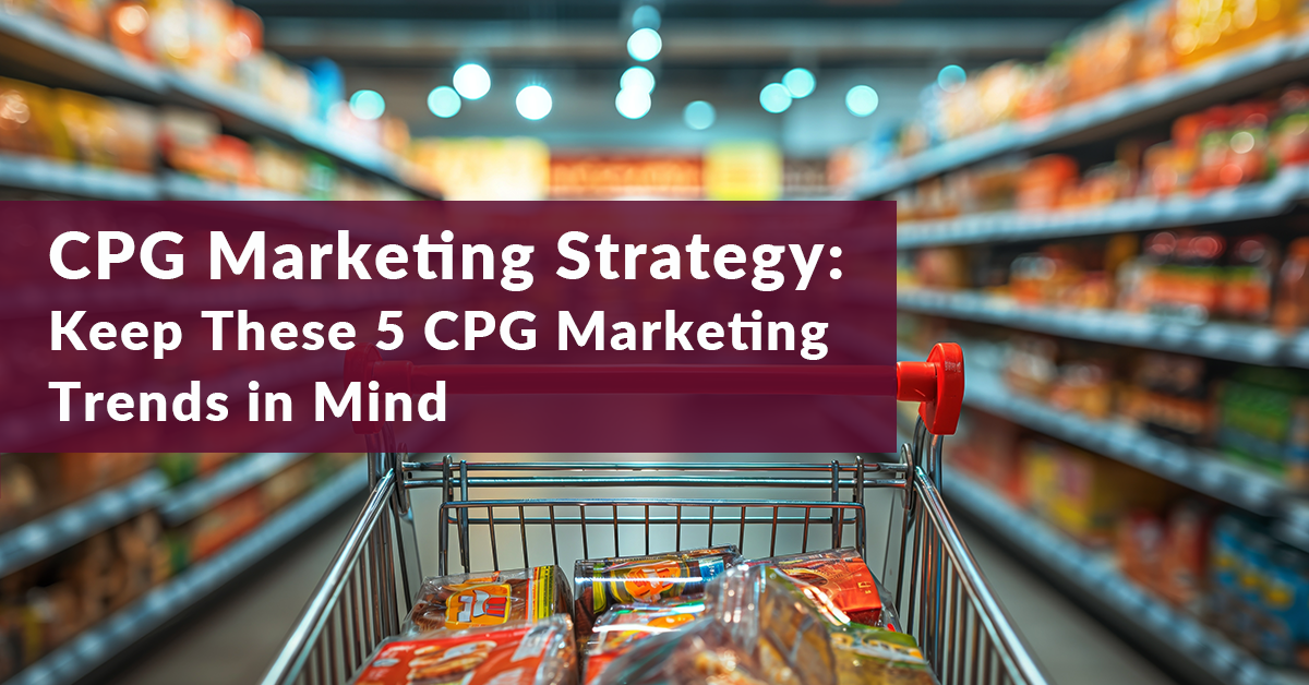 CPG Marketing Strategy: Keep These 5 CPG Marketing Trends in Mind